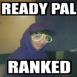 Meme Personalizado - Ready pal ranked - 14576131