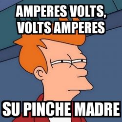 Meme Futurama Fry - amperes volts, volts amperes su pinche madre - 14578346