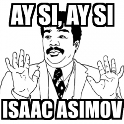 Meme Ay Si - Ay si, ay si isaac Asimov - 14600188