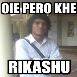 Meme Personalizado - OIE PERO KHE RIKASHU - 14724702