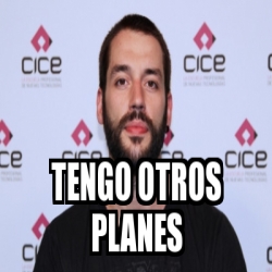 Meme Personalizado - tengo otros planes - 14731844