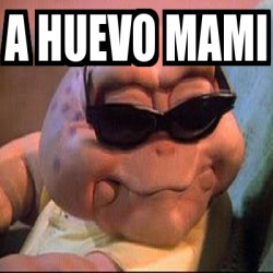 Meme Personalizado - a huevo mami - 14736324