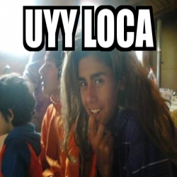 Meme Personalizado - Uyy Loca - 14746469