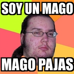 Meme Friki - soy un mago mago pajas - 14747856