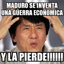 Meme Jackie Chan - maduro se inventa una guerra economica y la pierde ...