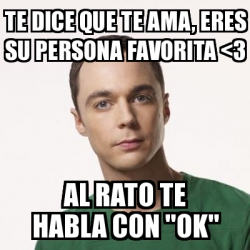 Meme Sheldon Cooper - Te diCe que te ama, eRes su perSona favorita