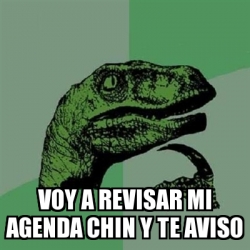 Meme Filosoraptor - voy a revisar mi agenda chin y te aviso - 14843708