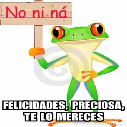 Meme Personalizado - Felicidades, preciosa, te lo mereces - 14854073