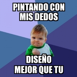 Meme Bebe Exitoso - pintando con mis dedos diseÃ±o mejor que tu - 14869688