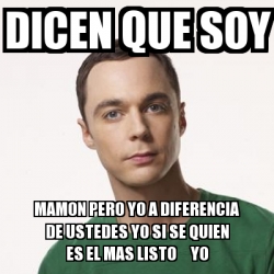 Meme Sheldon Cooper - dicen que soy mamon pero yo a diferencia de ...
