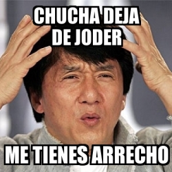Meme Jackie Chan - chucha deja de joder me tienes arrecho - 14898332