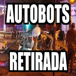 Meme Personalizado - Autobots Retirada - 14092804