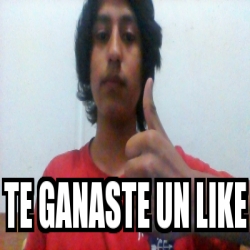 Meme Personalizado - TE GANASTE UN LIKE - 14944978