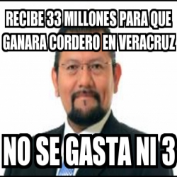 Meme Personalizado - Recibe 33 millones para que ganara cordero en ...
