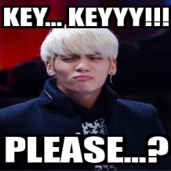 Meme Personalizado - KEY... kEYYY!!! please...? - 14972570