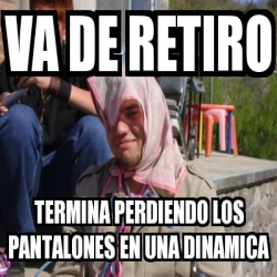 Meme Personalizado - va de retiro termina perdiendo los pantalones en ...
