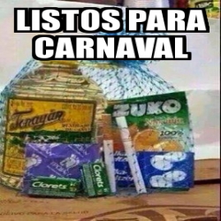 Meme Personalizado - listos para carnaval - 14976408