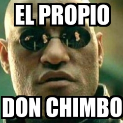 Meme What If I Told You - EL PROPIO DON CHIMBO - 14997408
