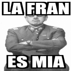 Meme Personalizado - la fran es mia - 15003382