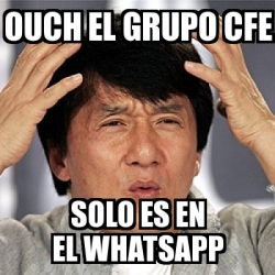 Meme Jackie Chan - OUCH EL GRUPO CFE SOLO ES EN EL WHATSAPP - 15103056