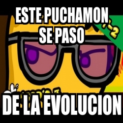 Meme Personalizado - este puchamon se paso de la evolucion - 15121525