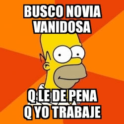 Meme Homer - busco novia vanidosa q le de pena q yo trabaje - 15131809
