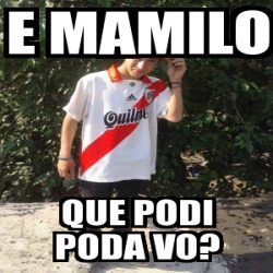 Meme Personalizado - e mamilo que podi poda vo? - 15136034