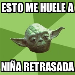 Meme Yoda - Esto me huele a niÃ±a retrasada - 15150291
