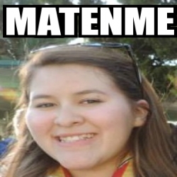 Meme Personalizado - matenme - 15158884