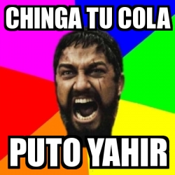 Meme Sparta - chinga tu cola puto yahir - 15203301