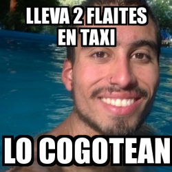 Meme Personalizado - lleva 2 flaites en taxi lo cogotean - 15208288