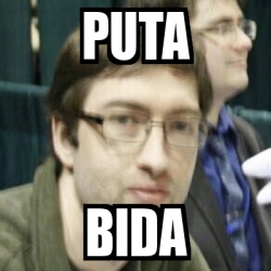 Meme Personalizado - PUTA BIDA - 15252290