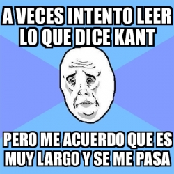 Meme Okay Guy - a veces intento leer lo que dice kant pero me acuerdo ...