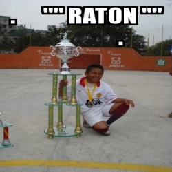 Meme Personalizado - . "" raton "" . - 15264743