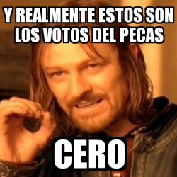 Meme Boromir - y realmente estos son los votos deL PECAS cero - 15268104