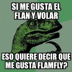 Meme Filosoraptor - si me gusta el flan y volar eso quiere decir que me ...