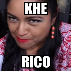 Meme Personalizado - Khe Rico - 15045559