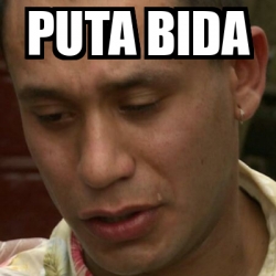 Meme Personalizado - puta bida - 15052569