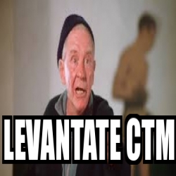 Meme Personalizado - levantate ctm - 15058343