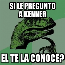 Meme Filosoraptor - si le pregunto a kenner el te la conoce? - 15731642