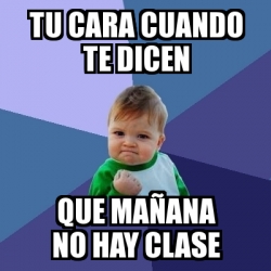 Meme Bebe Exitoso - tu cara cuando te dicen que maÃ±ana no hay clase ...