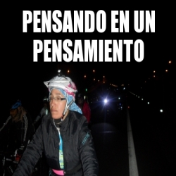 Meme Personalizado - pensando en un pensamiento - 15942809