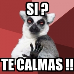 Meme Chill Out Lemur - si ? te calmas !! - 15962474