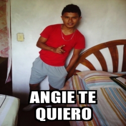 Meme Personalizado - Angie te quiero - 15974589