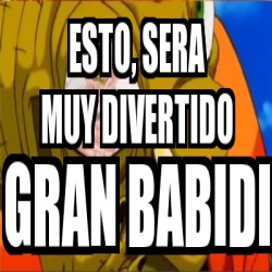 Meme Personalizado - ESTO, SERA MUY DIVERTIDO GRAN BABIDI - 15982397