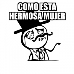 Meme Feel Like A Sir - como esta hermosa mujer - 15987113
