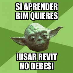 Meme Yoda - si aprender bim quieres !usar revit no debes! - 16001108