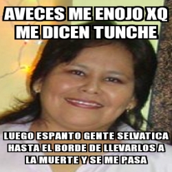 Meme Personalizado - aveces me enojo xq me dicen tunche luego espanto ...
