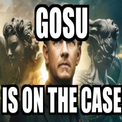 Meme Personalizado - Gosu Is on the case - 16110162