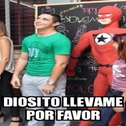 Meme Personalizado - diosito llevame por favor - 16156528